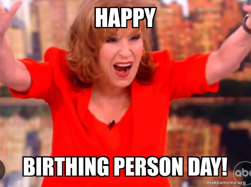 Happy Birthing person day! Meme Generator
