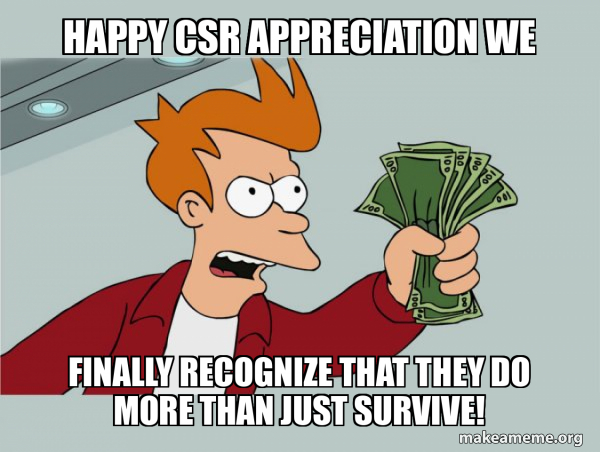 Happy CSR appreciation we Finally recognize that they do more than just ...
