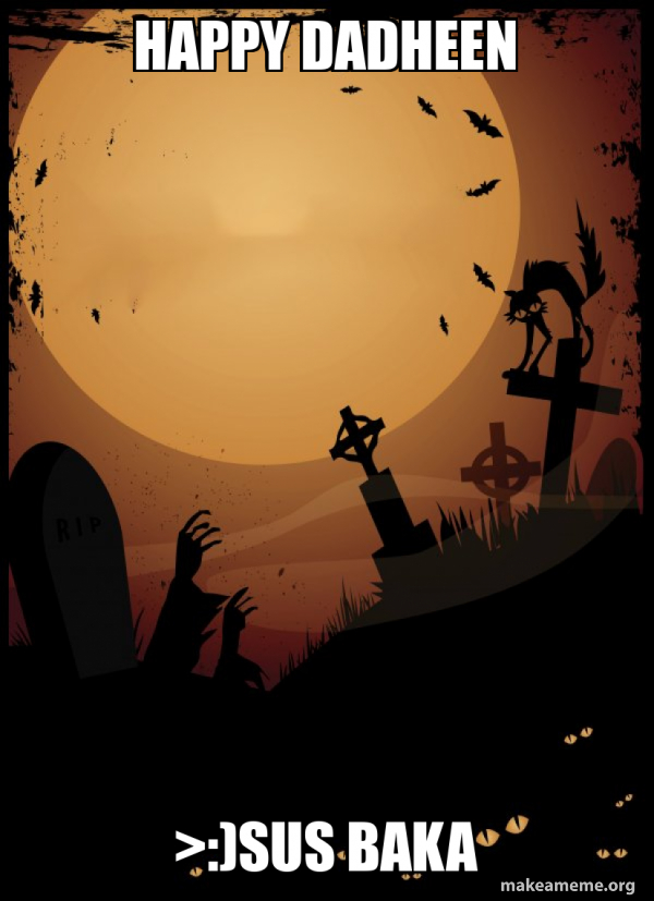 Happy dadheen >:)sus baka - Halloween Meme Generator