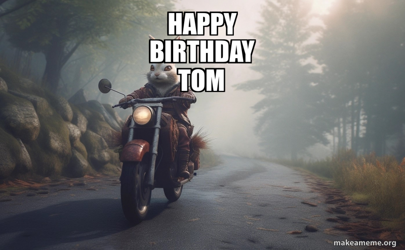 happy Birthday Tom Meme Generator