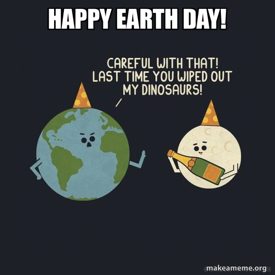 happy earth day! Meme Generator