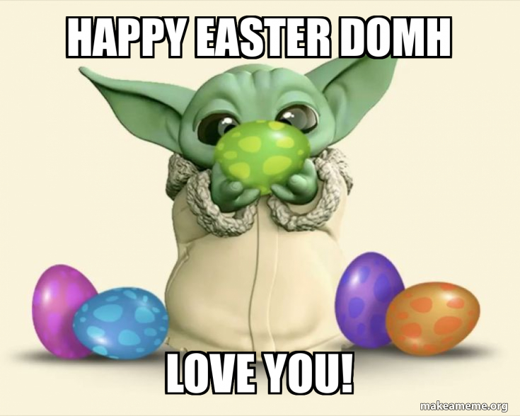 Happy Easter DOMH Love you! Meme Generator