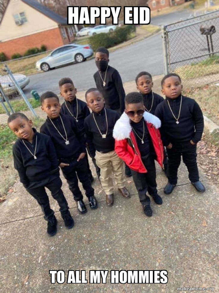 Happy eid To all my hommies Meme Generator