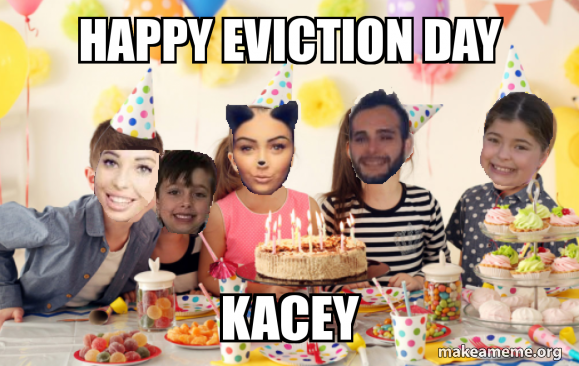 Happy eviction day kacey Meme Generator
