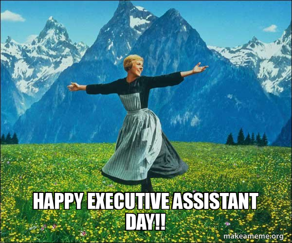 Happy Executive Assistant Day!! - Sound of Music Meme Generator