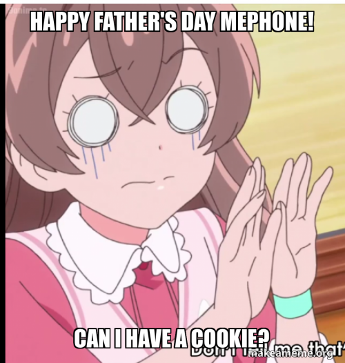 Happy Father's Day MePhone! Can I have a cookie? - My 68th TBBT Meme ...