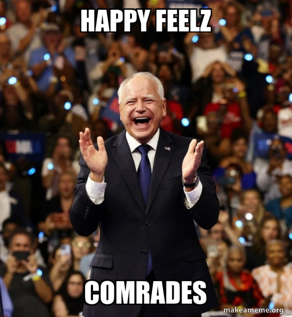 happy feelz comrades - Happy Tim Walz Meme Generator