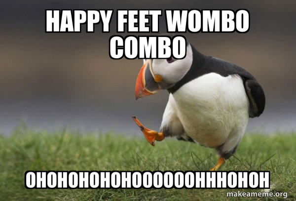 HAPPY FEET WOMBO COMBO OHOHOHOHohOOOOOOHHHOHOH - Unpopular Opinion ...