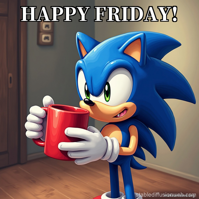 Happy friday! Meme Generator