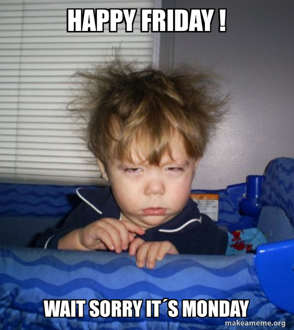 Happy Friday Monday Meme
