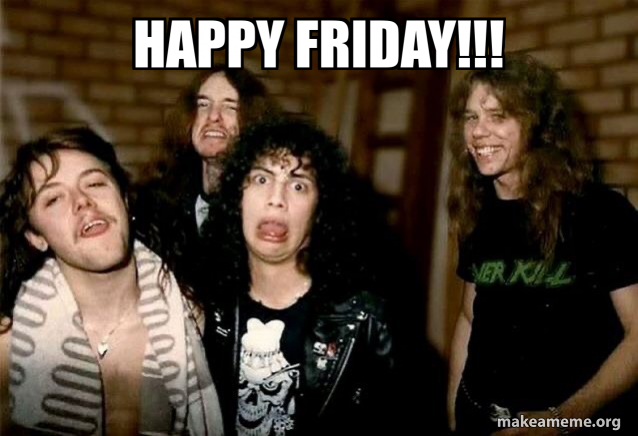 HAPPY FRIDAY!!! Meme Generator
