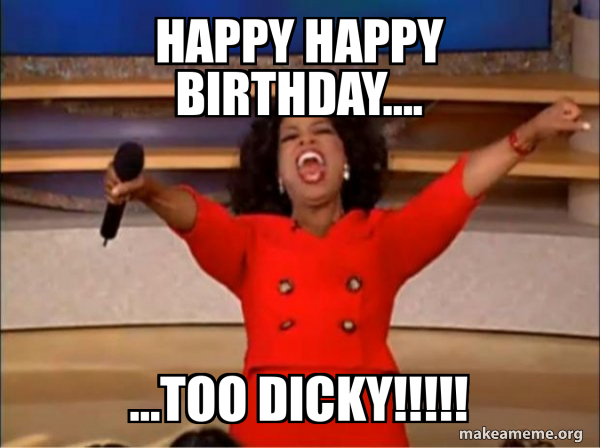 Happy Happy Birthday…. …too Dicky!!!!! - Oprah Winfrey - You Get a Car ...