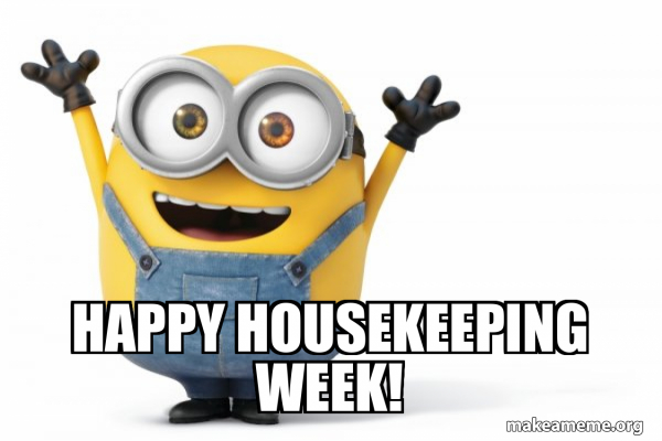 Happy Housekeeping Week! - Happy Minion Meme Generator