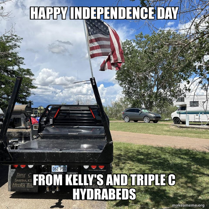 HAPPY INDEPENDENCE DAY FROM KELLY'S AND TRIPLE C HYDRABEDS Meme Generator