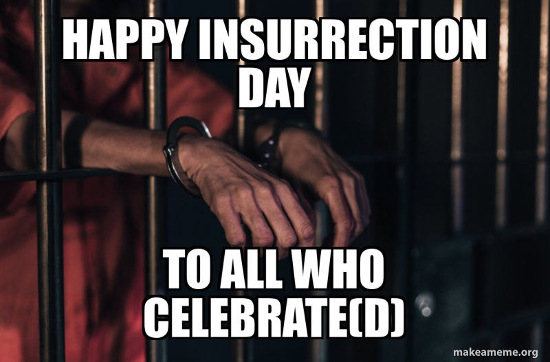 Happy insurrection day To all who celebrate(d) Meme Generator