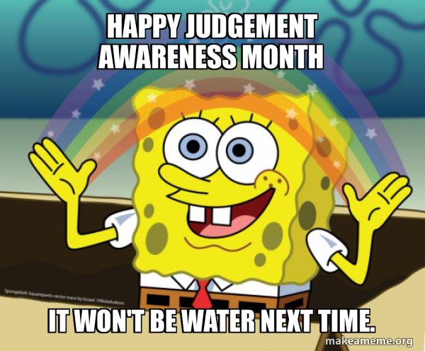 Happy Judgement Awareness Month It won't be water next time. - Rainbow ...