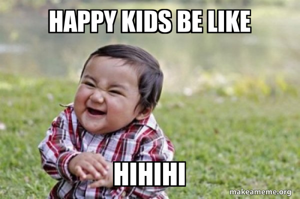 HAPPY KIDS BE LIKE HIHIHI - Evil, scheming toddler Meme Generator