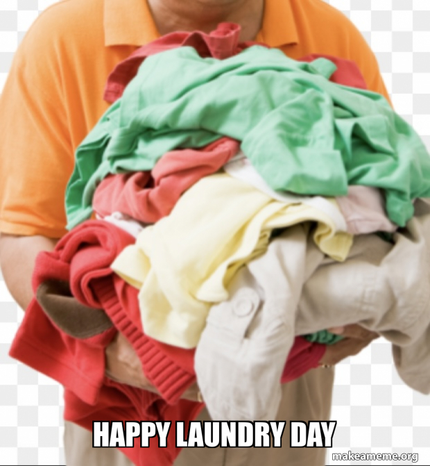 Happy laundry day Meme Generator