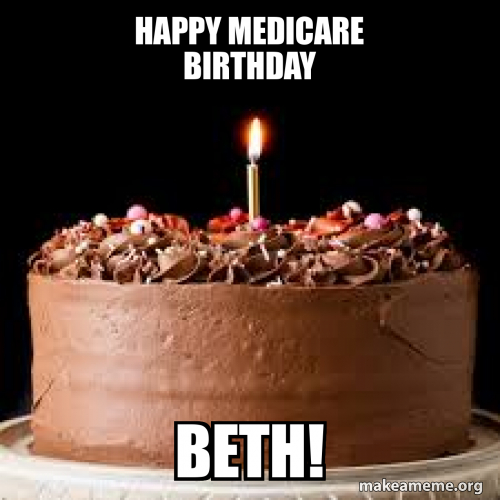 Happy medicare Birthday Beth! Meme Generator