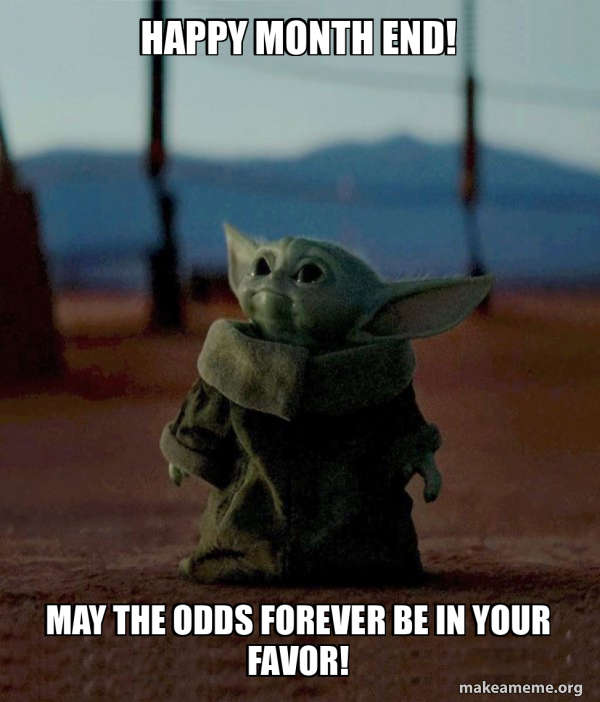 HAPPY MONTH END! MAY THE ODDS FOREVER BE IN YOUR FAVOR! - Baby Yoda ...
