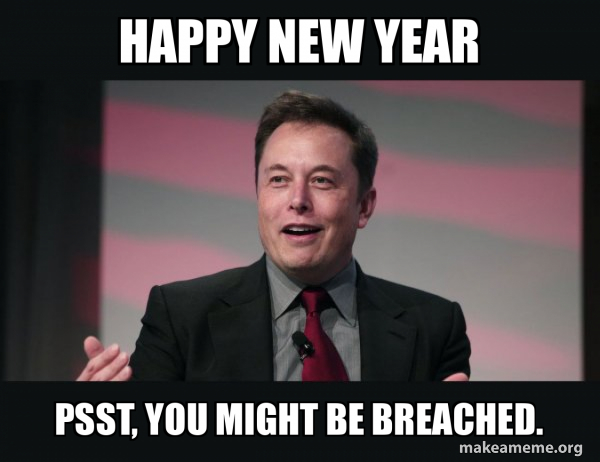 happy new year psst, you might be breached. - Elon Musk Meme Generator