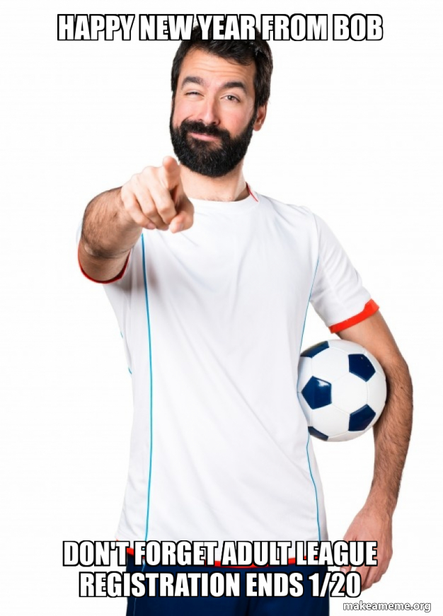 Happy New Year from Bob Don't forget adult league registration ends 1/ ...