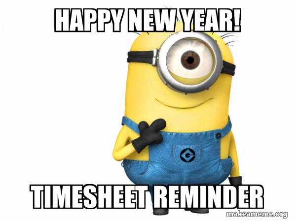 Happy New Year! Timesheet Reminder - Thoughtful Minion Meme Generator