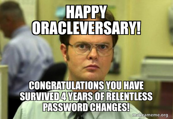 Happy oracleversary! Congratulations you have survived 4 years of ...