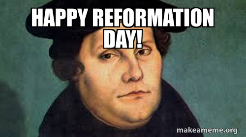 Happy Reformation Day! Meme Generator