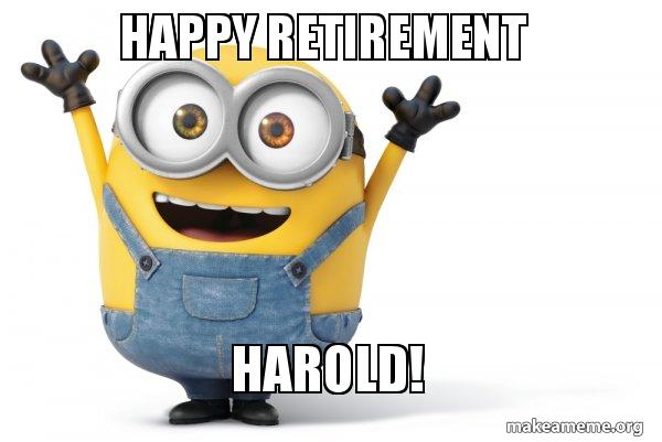 Happy Retirement Harold! - Happy Minion Meme Generator