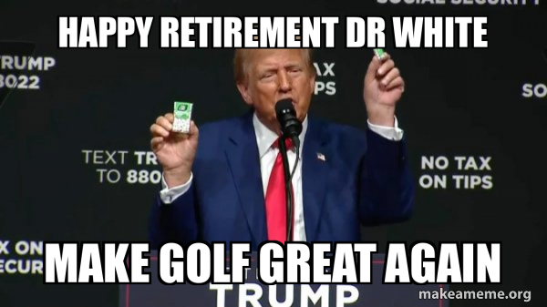 Happy Retirement Dr White Make Golf Great Again - Trump Tic Tac Meme ...