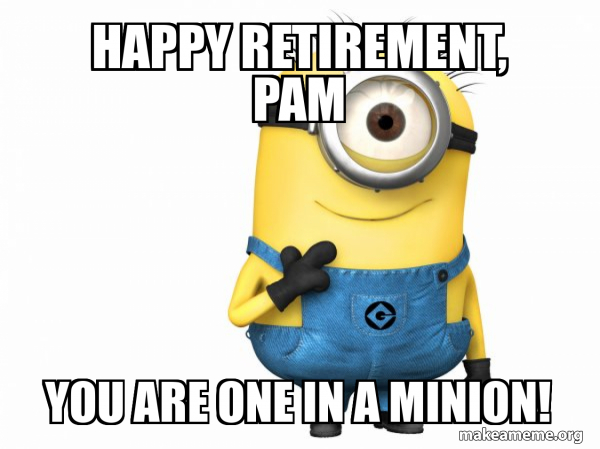 Happy Retirement, Pam You are one in a minion! - Thoughtful Minion ...