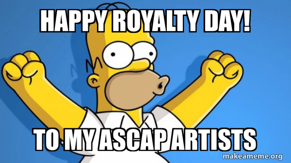 Happy royalty day! to my ASCAP artists - Happy Homer Meme Generator