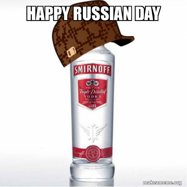 happy russian day - Scumbag Alcohol Meme Generator