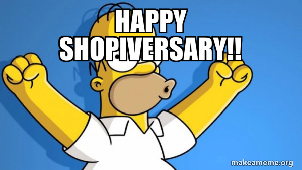 Happy SHopiversary!! - Happy Homer Meme Generator