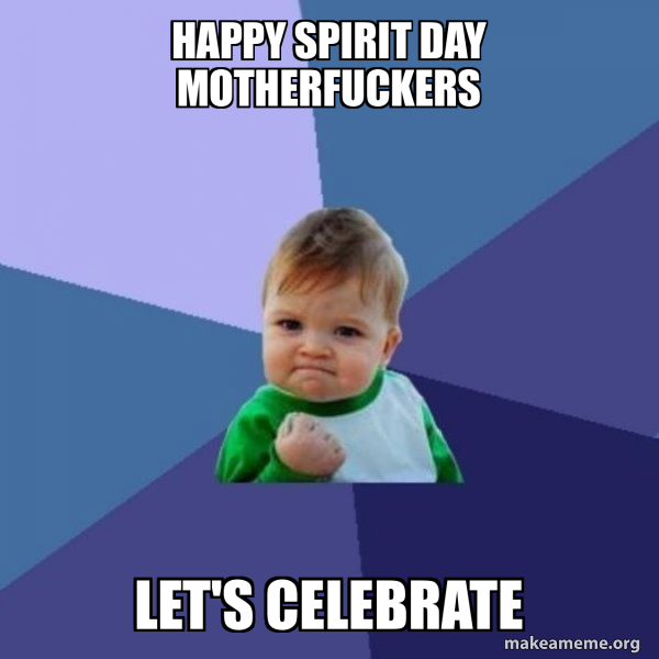 happy spirit day motherfuckers let's celebrate - Success Kid Meme Generator