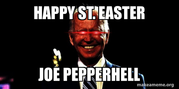 happy st. easter joe pepperhell - Dark Brandon Meme Generator