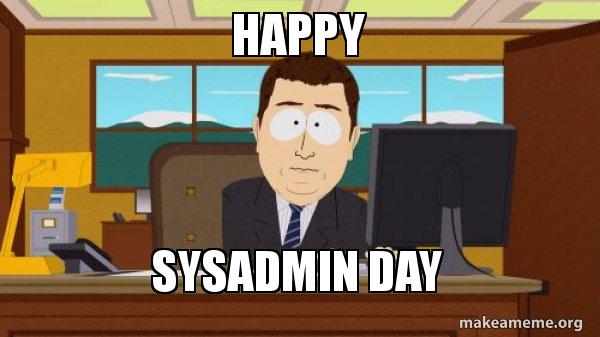 Sysadmin Day Memes Celebrate SysAdmin Day: 13 Fun And Creative Ideas