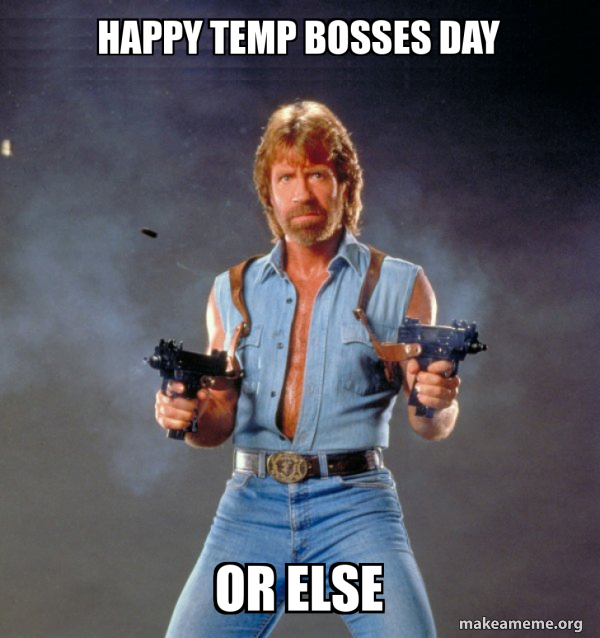 Happy Temp Bosses day or else - Chuck Norris Meme Generator