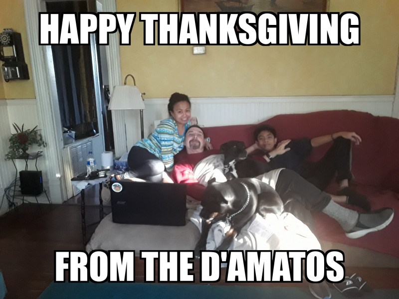 happy thanksgiving from the d'amatos Meme Generator