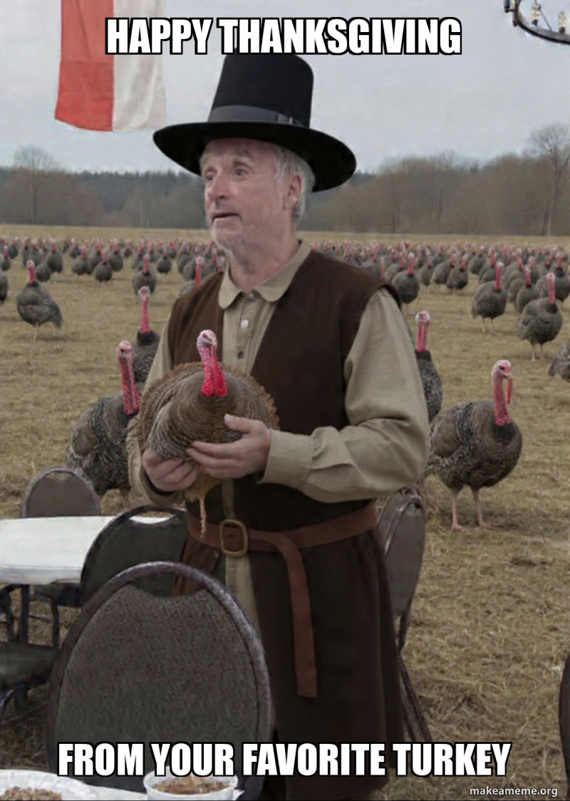 Happy Thanksgiving From YOUR FAVORITE turkey Meme Generator