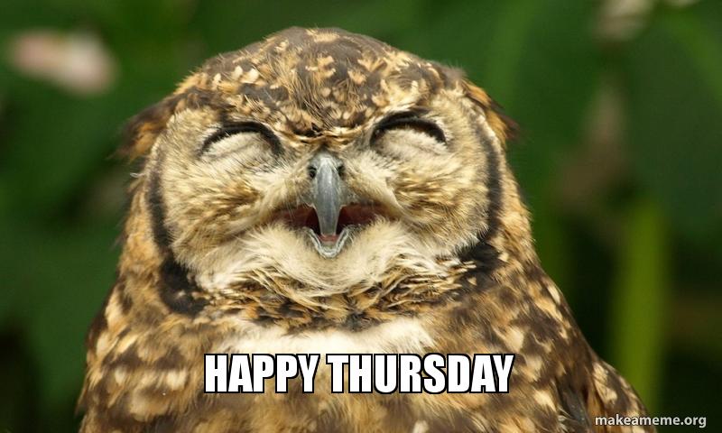 HAPPY THURSDAY Meme Generator