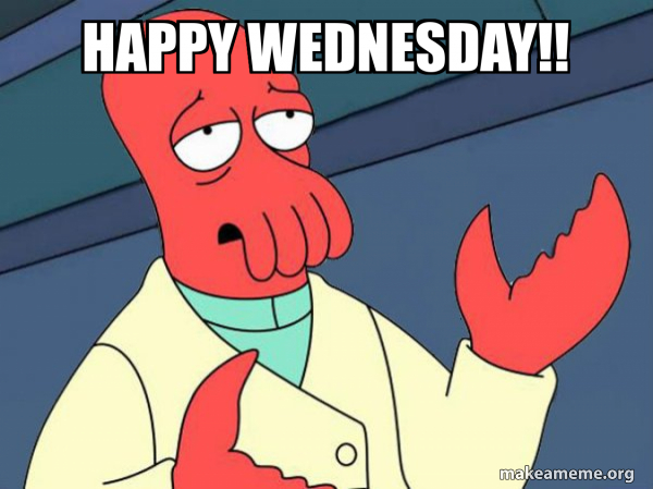 Happy Wednesday!! - Tricky Zoidberg Meme Generator