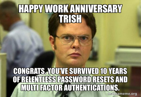Happy work anniversary Trish Congrats. You've survived 10 years of ...