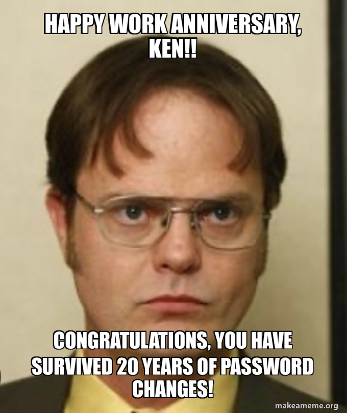 Happy work anniversary, ken!! CONGRATULATIONS, you have survived 20 ...