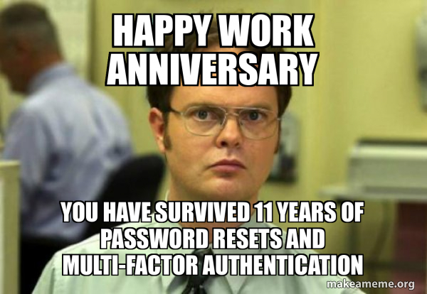 Happy work anniversary you have survived 11 years of password resets ...
