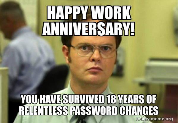 Happy Work Anniversary! You have survived 18 years of relentless ...