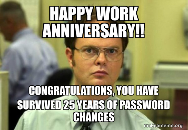 HAPPY WORK ANNIVERSARY!! Congratulations, you have survived 25 years of ...