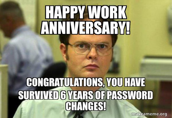 HAPPY WORK ANNIVERSARY! CONGRATULATIONS, YOU HAVE SURVIVED 6 YEARS OF ...