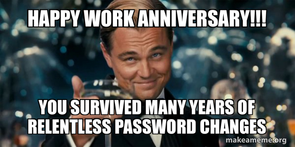 Happy Work Anniversary!!! You survived many years of relentless ...
